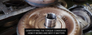 Demystifying The Torque Converter: How It Works And Why It Matters ...