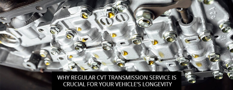 Why Regular CVT Transmission Service Is Crucial For Your Vehicle's ...