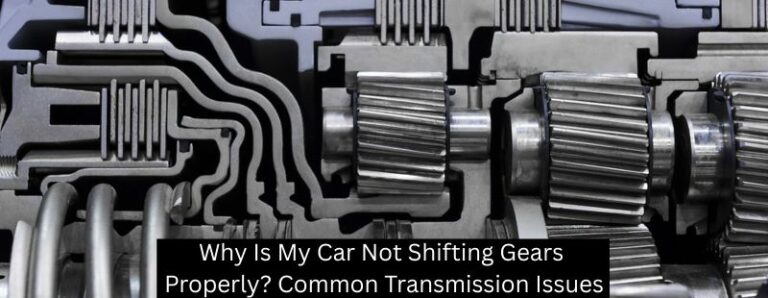 Why Is My Car Not Shifting Gears Properly? Common Transmission Issues ...
